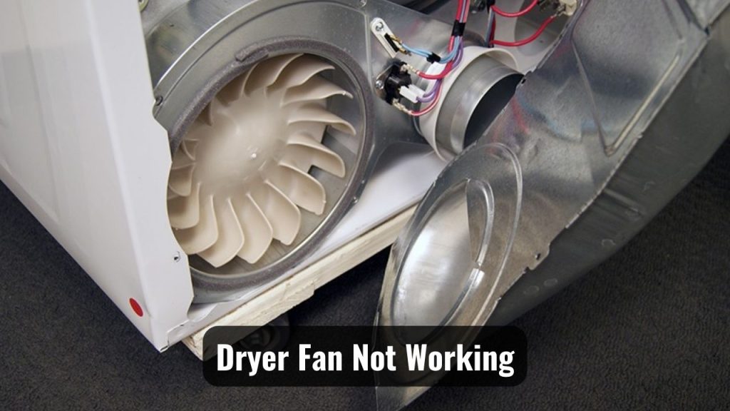 Dryer Fan Not Working? How To Address This Issue?