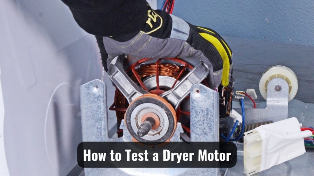 How to Test a Dryer Motor? Learn From The Experts!