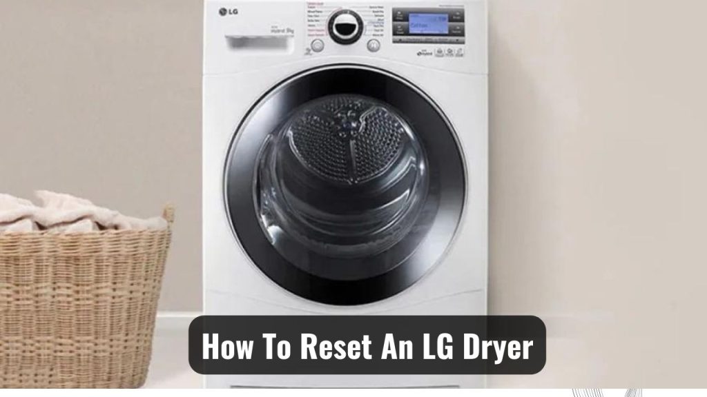 How To Reset An LG Dryer? Learn The Process Easily!